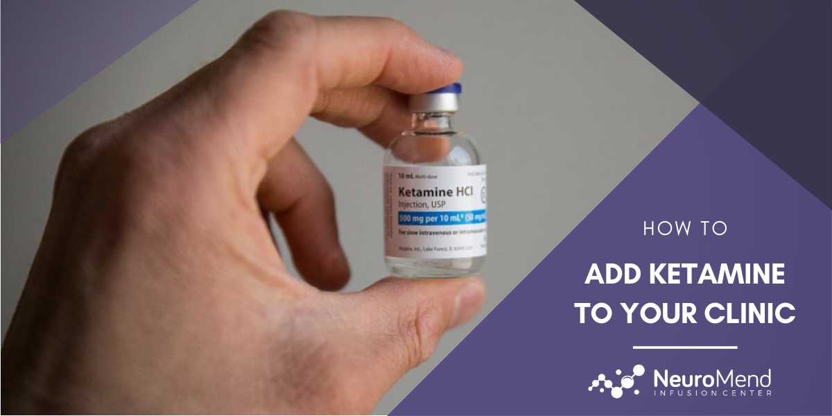 How to Add Ketamine to Your Clinic